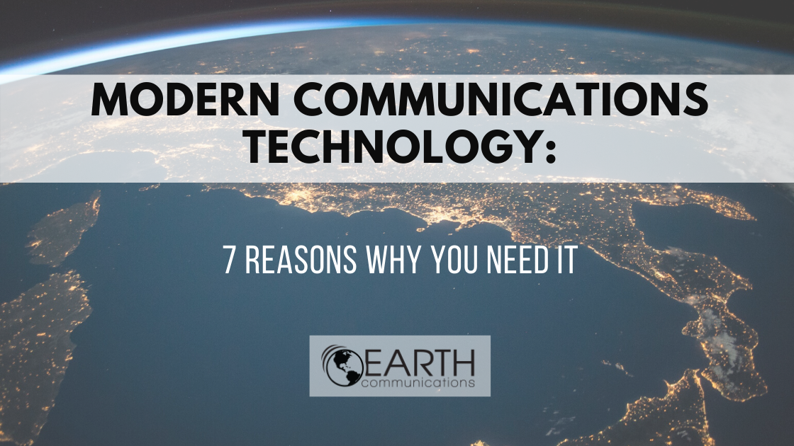 Modern Communications Technology: 7 Reasons why you need it